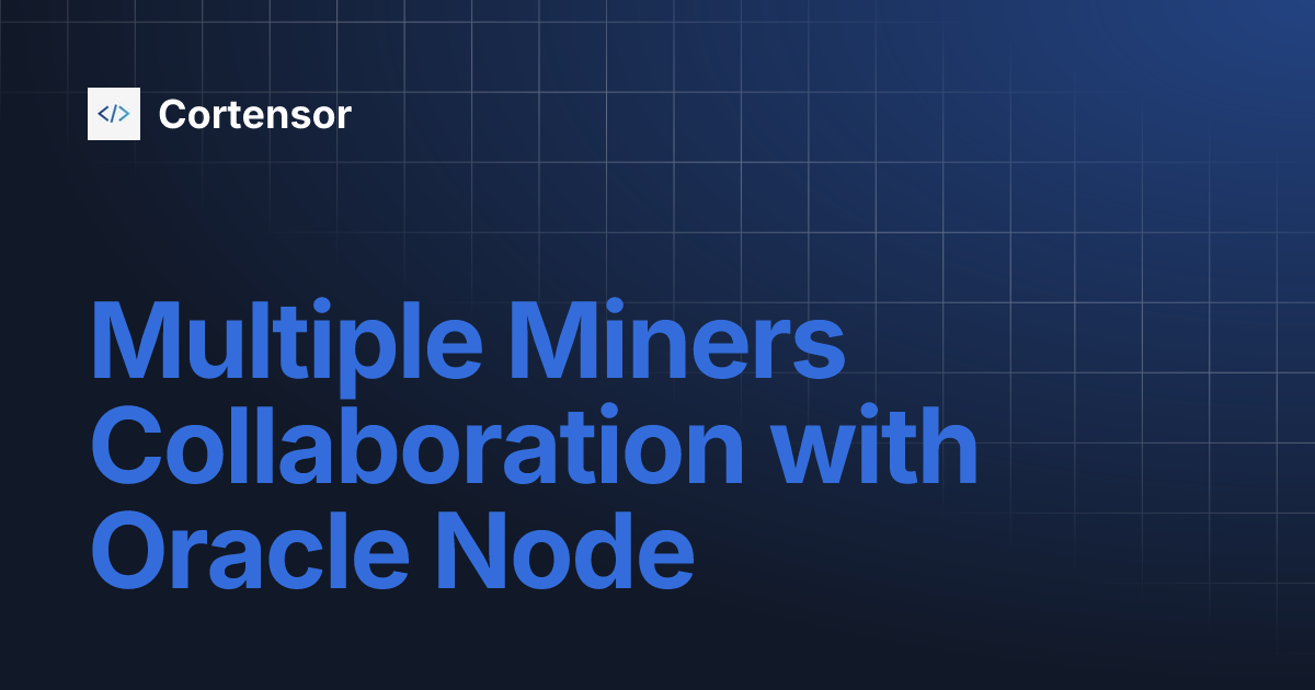 Multiple Miners Collaboration with Oracle Node | Cortensor