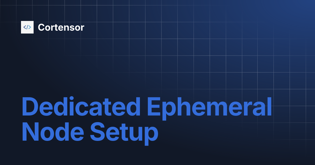 Dedicated Ephemeral Node Setup | Cortensor