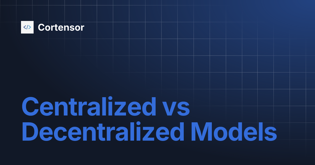 Centralized vs Decentralized Models | Cortensor