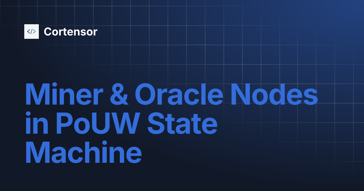 Miner & Oracle Nodes in PoUW State Machine | Cortensor