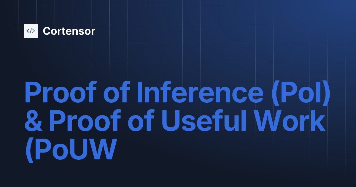 Proof of Inference (PoI) & Proof of Useful Work (PoUW | Cortensor