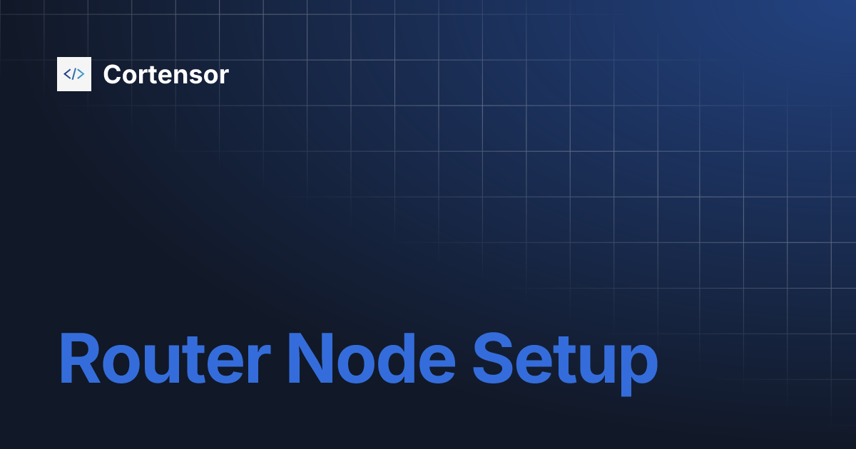 Router Node Setup | Cortensor