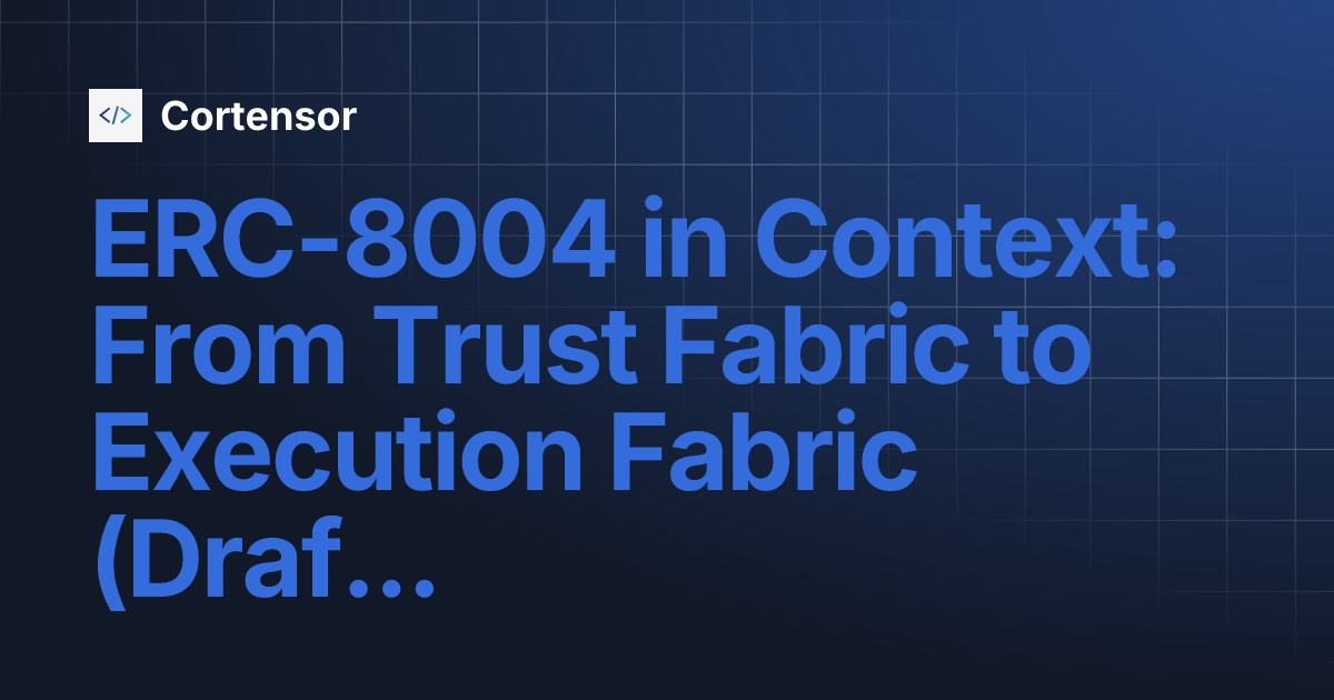 ERC-8004 in Context: From Trust Fabric to Execution Fabric (Draft) | Cortensor